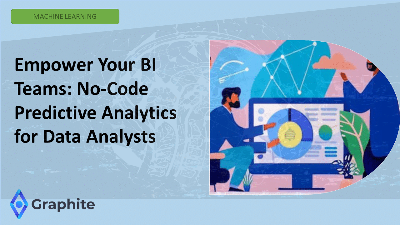 Empower Your BI Teams: No-Code Predictive Analytics for Data Analysts