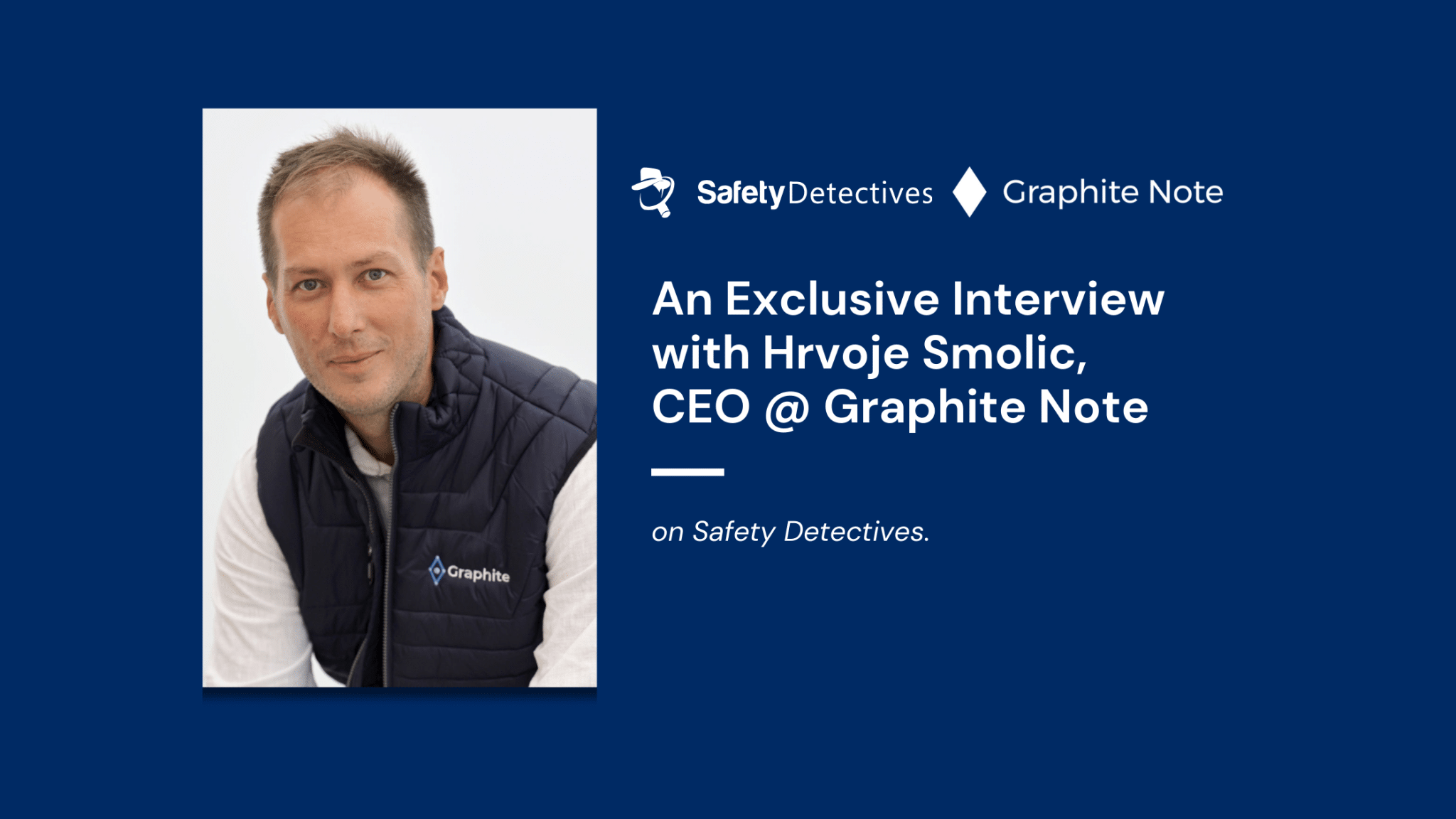 An Exclusive Interview with Hrvoje Smolic, CEO @ Graphite Note on Safety Detectives